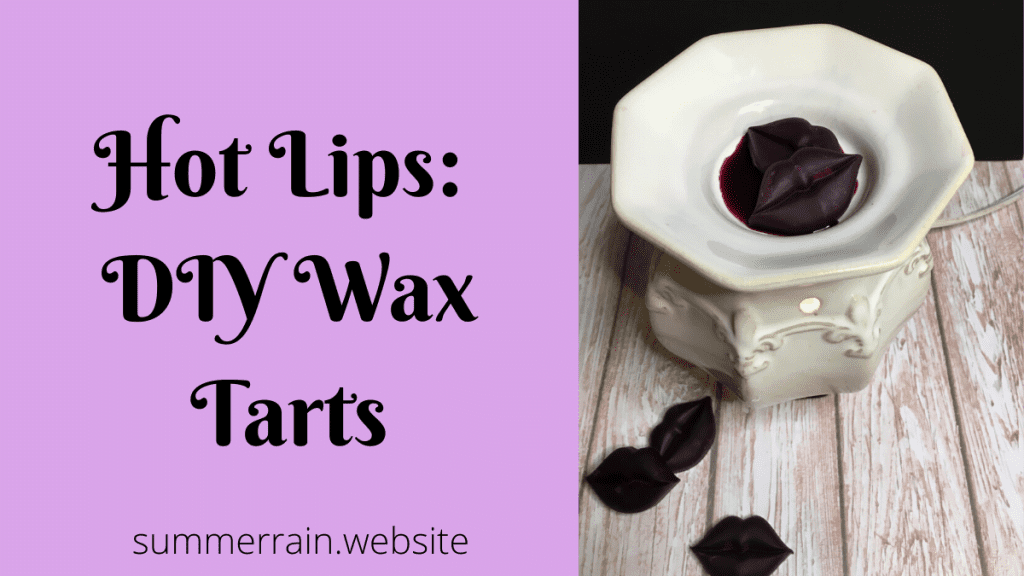 Hot Lips - Learn How to Make These DIY Wax Tarts - Summer Rain
